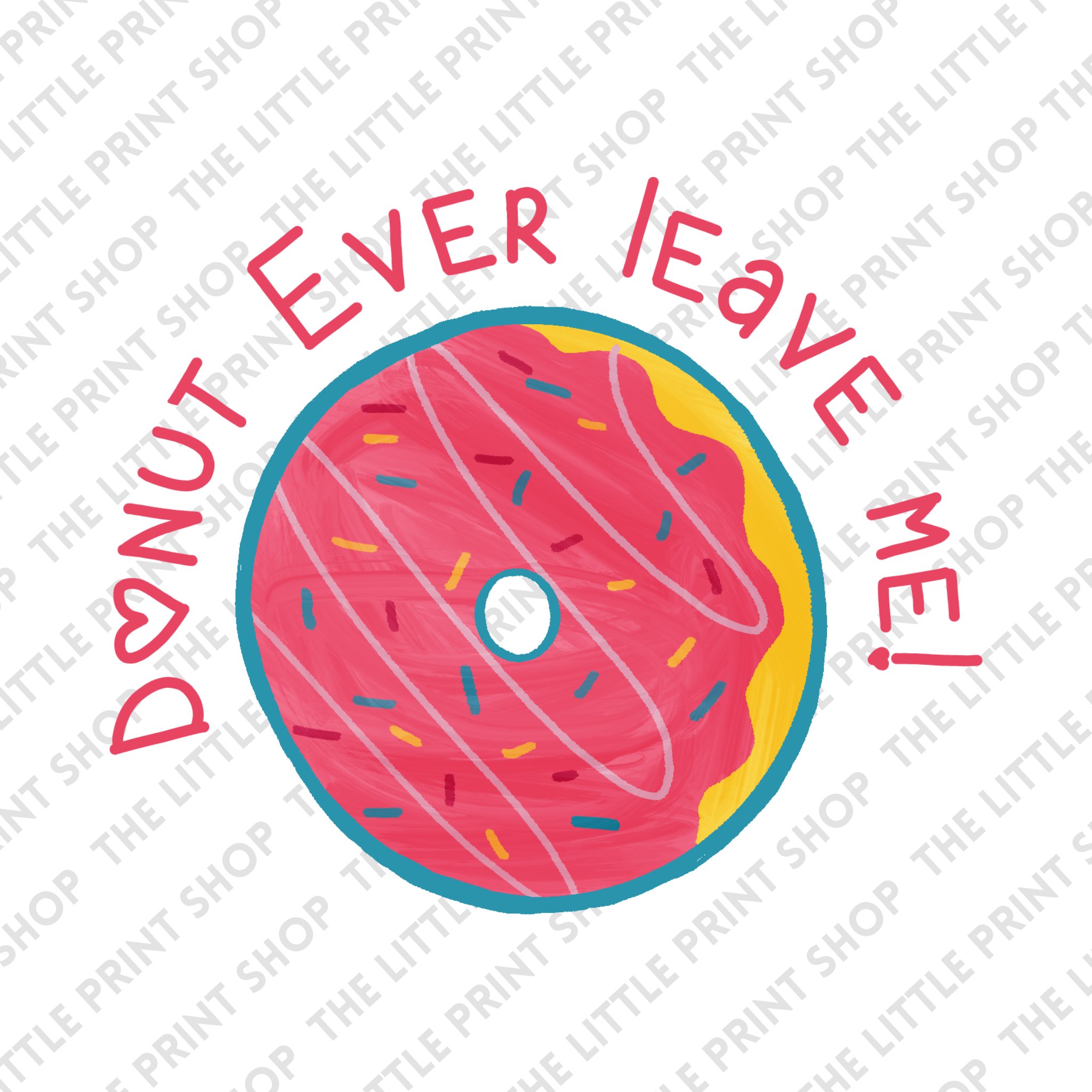 Donut Ever Leave Me - UV DTF 3 inch Decal – Little Print Shop